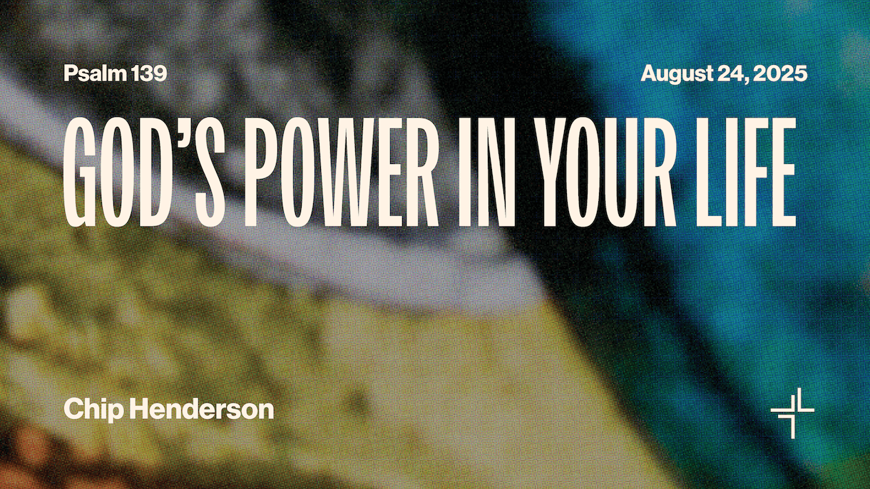 Psalm 139 | God's Power In Your Life | Chip Henderson - Pinelake Church
